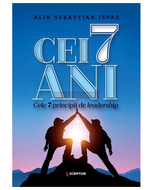 Cei 7 ani - Cele 7 principii de leadership - Alin Sebastian Ispas | RVE ...